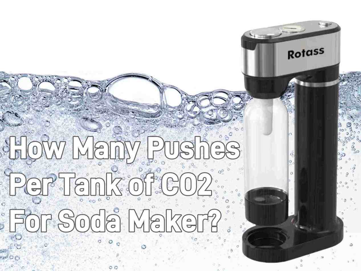 How Many Pushes Per Tank Of CO2 For Soda Maker? - Rotass